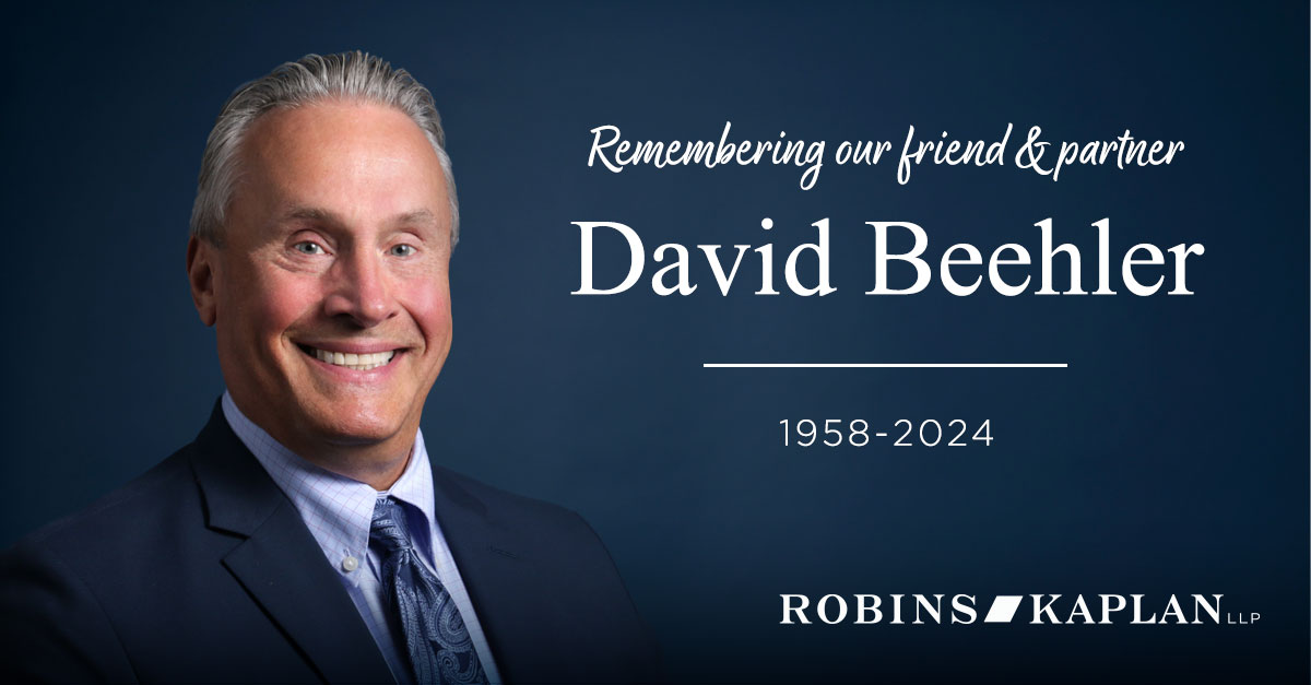 Remembering Our Friend and Partner David Beehler | Robins Kaplan LLP ...