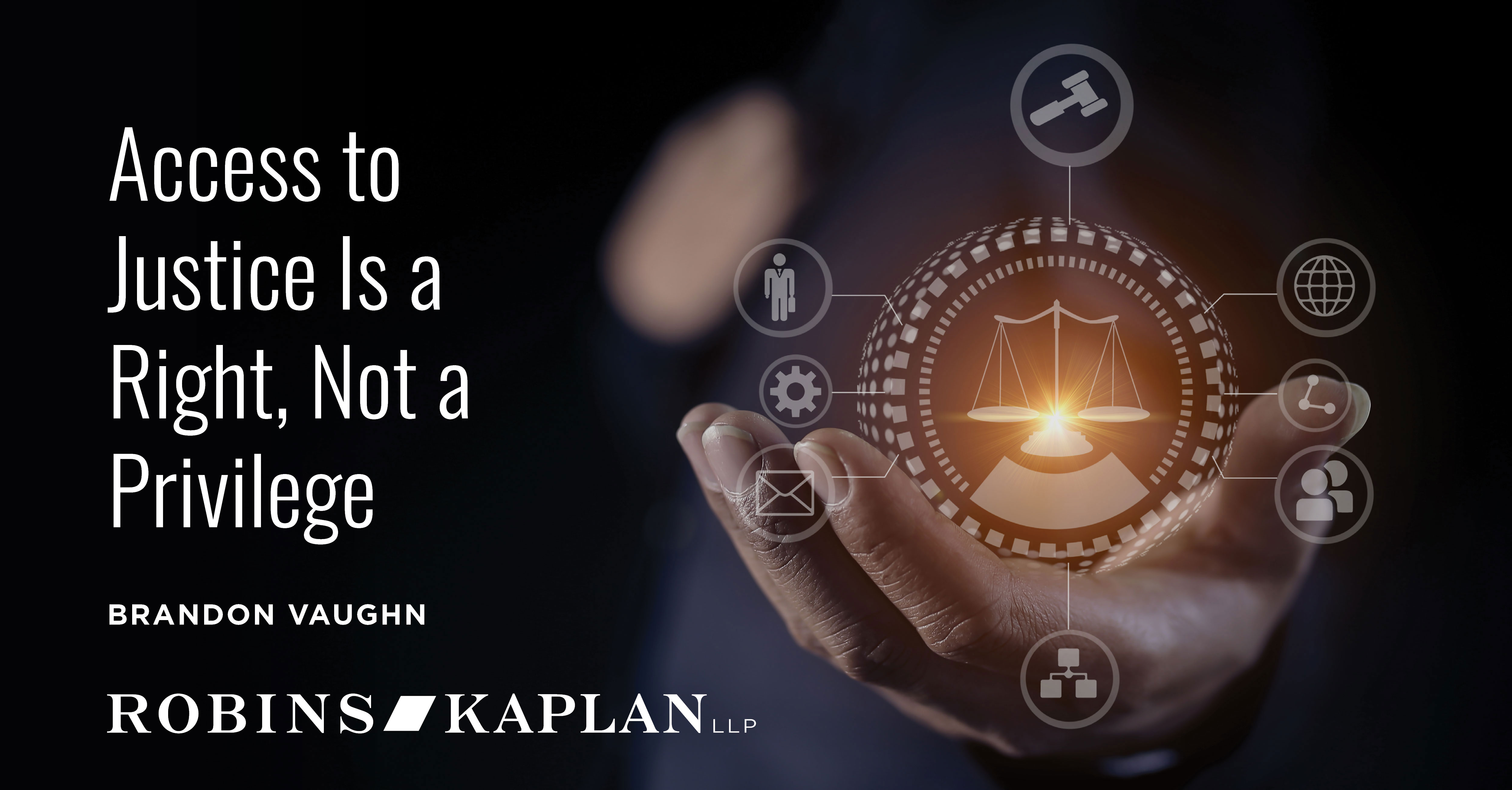 Access to Justice Is a Right, Not a Privilege | Robins Kaplan LLP Law Firm